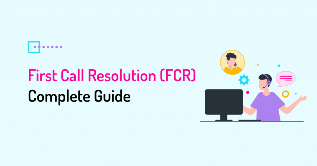 First Call Resolution (FCR) [Complete Guide] - VoiceSpin