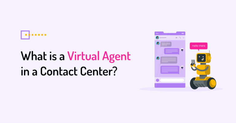 What is a Virtual Agent in Contact Centers? [Roles, Types, Benefits]