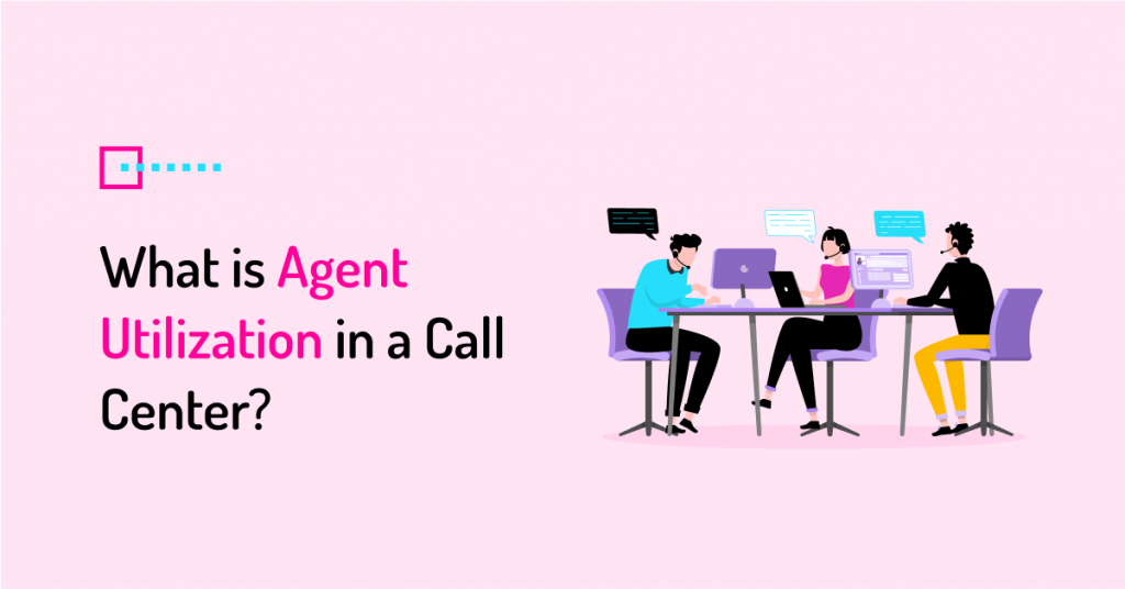 Call Center Agent Utilization: The Ultimate Guide - VoiceSpin
