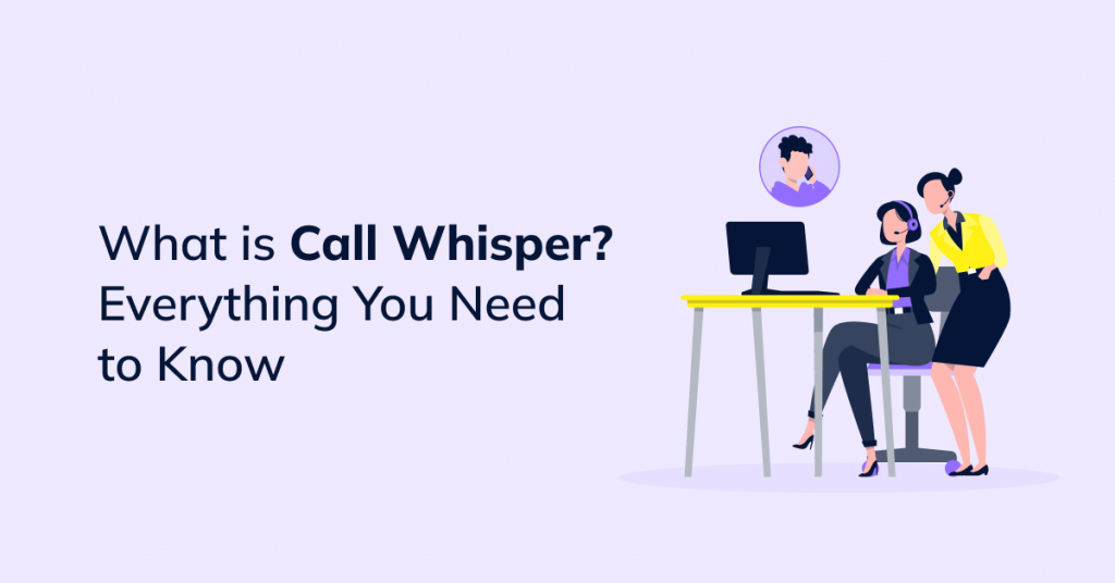 Call Whisper in a Contact Center - Everything You Need to Know