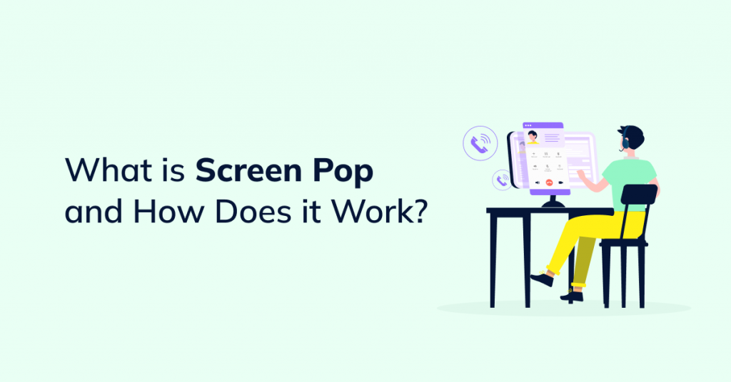 What is Screen Pop? [Contact Center Guide] - VoiceSpin