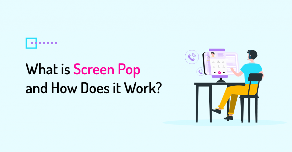 What is Screen Pop? [Contact Center Guide] - VoiceSpin
