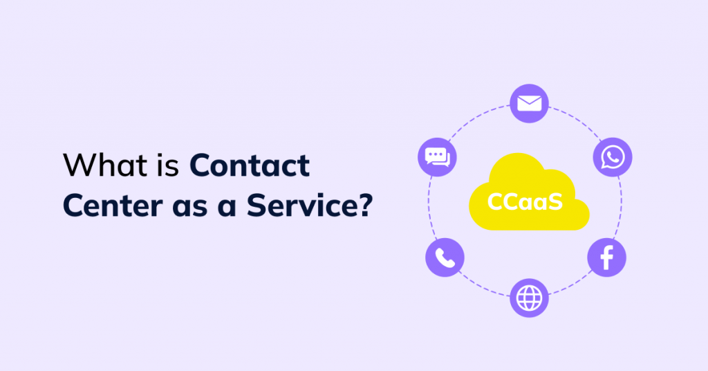 Contact Center as a Service (CCaaS): [Comprehensive Guide]
