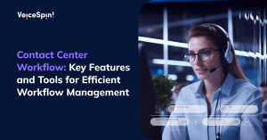 Contact Center Workflow: Key Features and Tools for Management