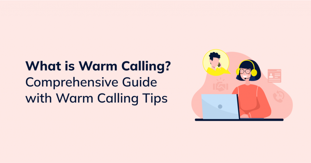 What is Warm Calling? [Comprehensive Guide + 9 Best Tips]